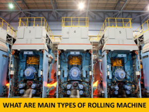 What are main Types of Rolling mill? - Mech4study